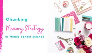 Chunking Memory Strategy in Middle School Science - Bright in the Middle