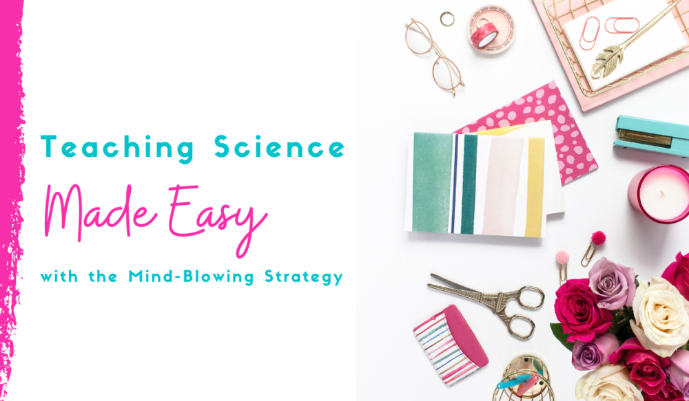 Teaching Science Made Easy with this Mind-Blowing Strategy